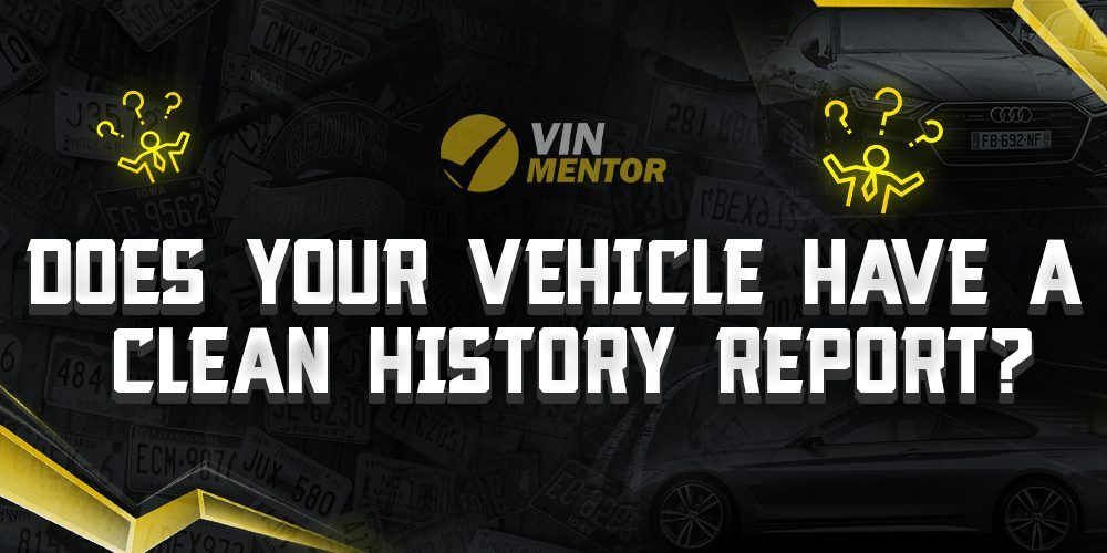 Does Your Vehicle Have A Clean History Report Vin Mentor