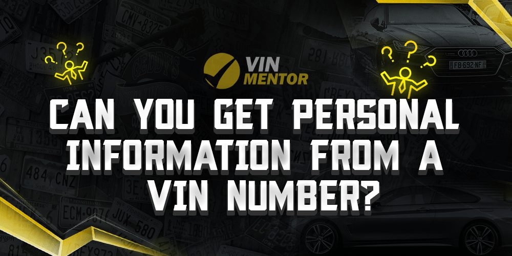 Can You Get Personal Information From a VIN? - VIN Mentor