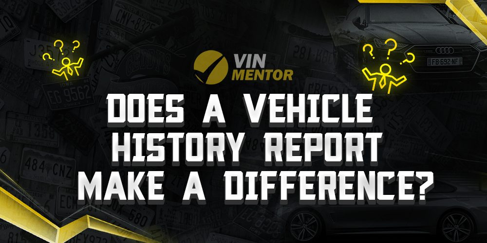 Does a Vehicle History Report Make a Difference? - VIN Mentor