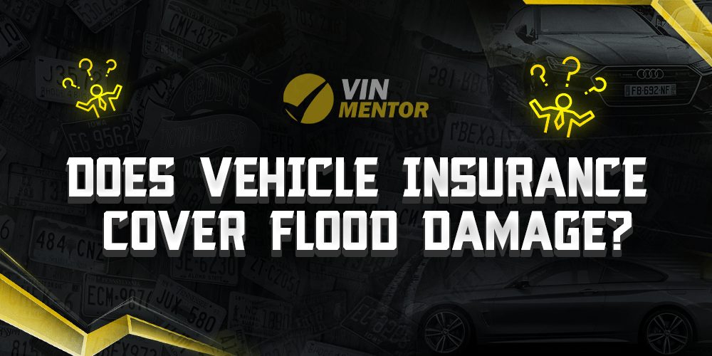 Does Vehicle Insurance Cover Flood Damage? - VIN Mentor