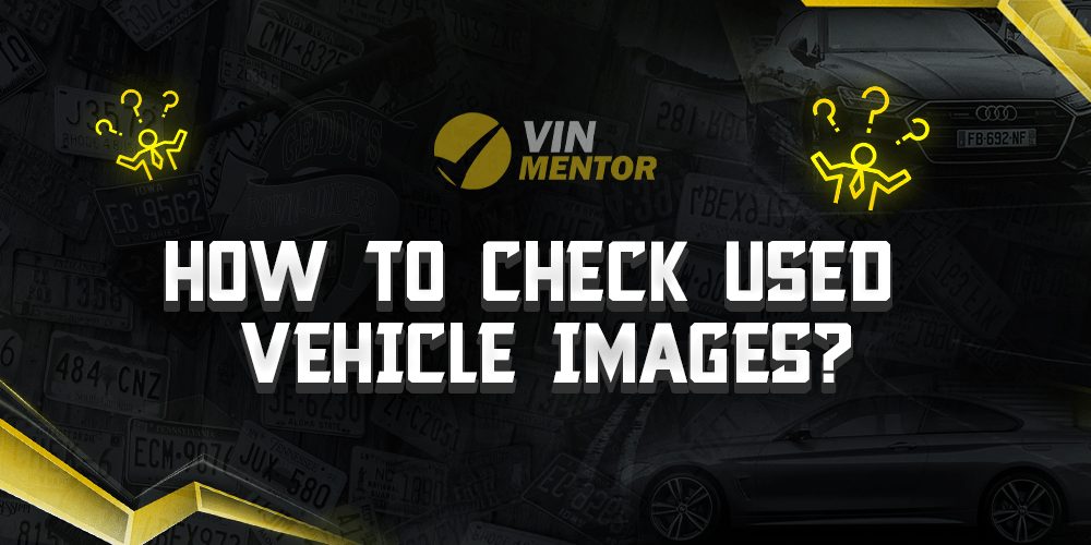 How to Check Used Vehicle Images? - VIN Mentor